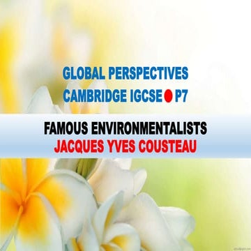 GLOBAL PERSPECTIVE CAMBRIDGE IGCSE: FAMOUS ENVIRONMENTALISTS - JACQUES ...