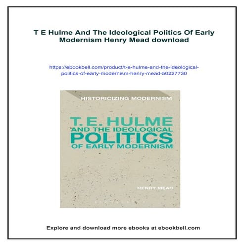 T E Hulme And The Ideological Politics Of Early Modernism Henry Mead | PDF