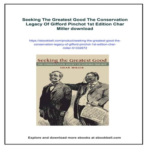 Seeking The Greatest Good The Conservation Legacy Of Gifford Pinchot ...