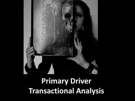 No one clue necessitates a driver - Transactional Analysis | PPT
