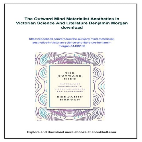 The Outward Mind Materialist Aesthetics In Victorian Science And Literature Benjamin Morgan | PDF