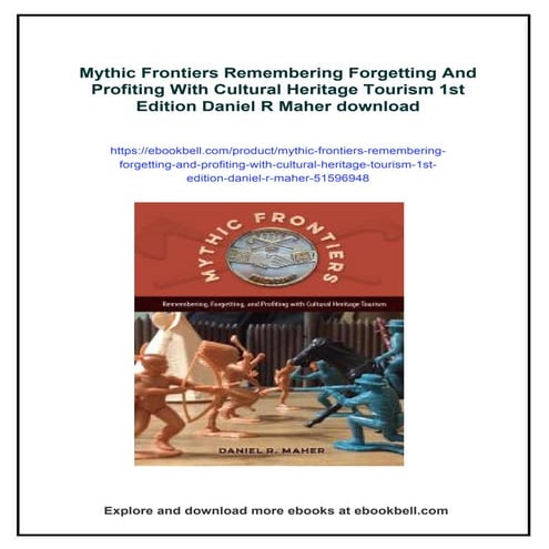 Mythic Frontiers Remembering Forgetting And Profiting With Cultural Heritage Tourism 1st Edition ...