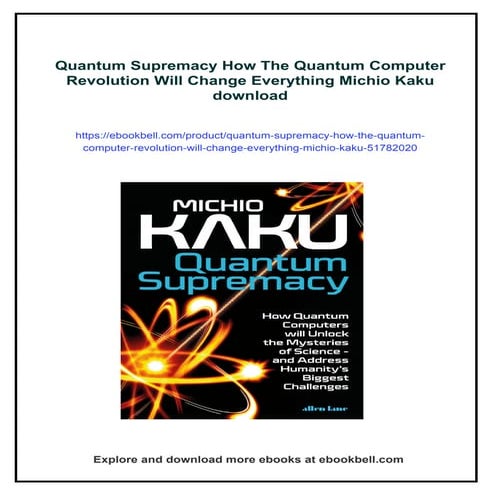 Quantum Supremacy How The Quantum Computer Revolution Will Change Everything Michio Kaku | PDF