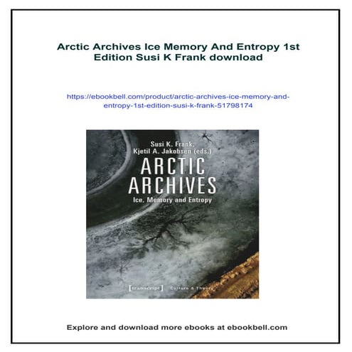 Arctic Archives Ice Memory And Entropy 1st Edition Susi K Frank | PDF