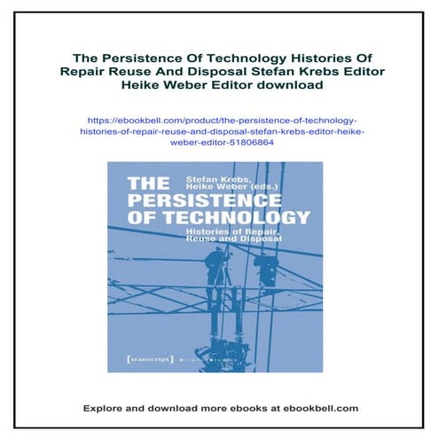 The Persistence Of Technology Histories Of Repair Reuse And Disposal Stefan Krebs Editor Heike ...