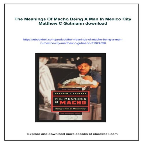 The Meanings Of Macho Being A Man In Mexico City Matthew C Gutmann | PDF
