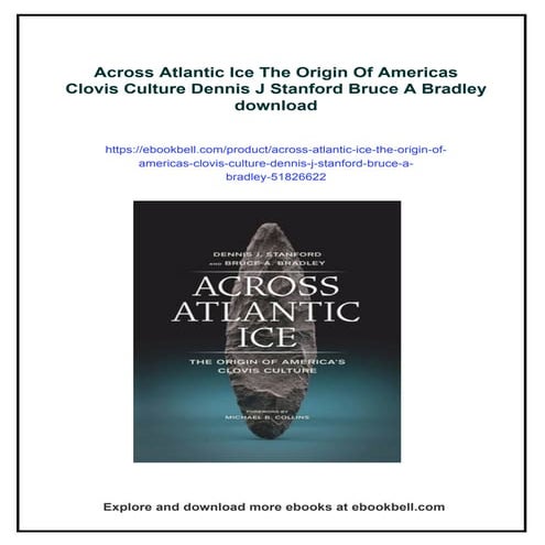 Across Atlantic Ice The Origin Of Americas Clovis Culture Dennis J Stanford Bruce A Bradley | PDF