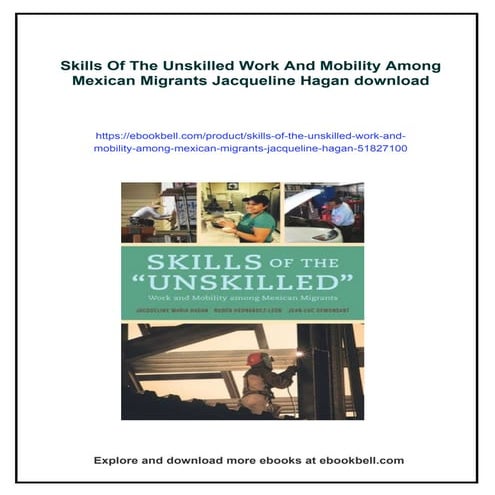 Skills Of The Unskilled Work And Mobility Among Mexican Migrants Jacqueline Hagan | PDF