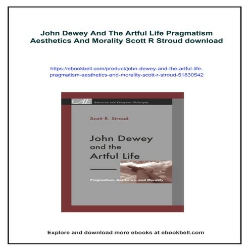 John Dewey And The Artful Life Pragmatism Aesthetics And Morality Scott R Stroud | PDF