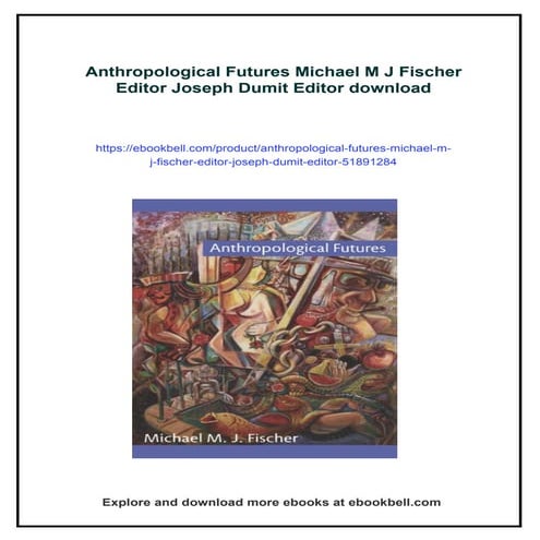 Anthropological Futures Michael M J Fischer Editor Joseph Dumit Editor ...
