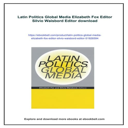 Latin Politics Global Media Elizabeth Fox Editor Silvio Waisbord Editor ...