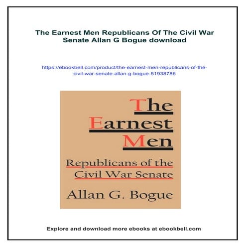 The Earnest Men Republicans Of The Civil War Senate Allan G Bogue | PDF