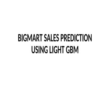 25D0105_BIGMART SALES PREDICTION USING LIGHT GBM_UPDATED.pptx