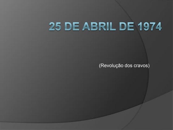 A Revolução de 25 de Abril de 1974 | PPT