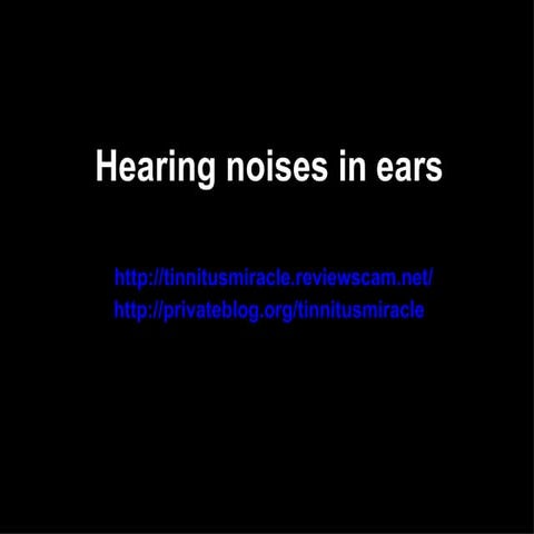 Hearing noises in ears | PPT