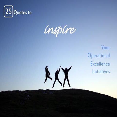25 Quotes to Inspire your Operational Excellence Initiatives | PDF