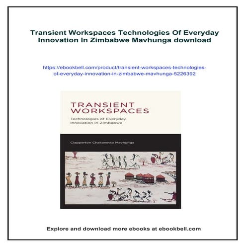 Transient Workspaces Technologies Of Everyday Innovation In Zimbabwe Mavhunga | PDF