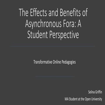 The Effects and Benefits of Asynchronous Fora - a Student Perspective | PPTX