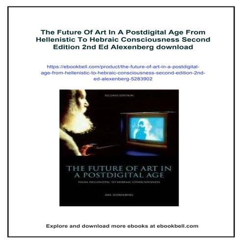 The Future Of Art In A Postdigital Age From Hellenistic To Hebraic Consciousness Second Edition ...