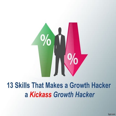 13 Skills That Makes a Growth Hacker a Kickass Growth Hacker | PPT