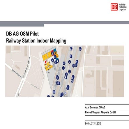 Wherecamp Navigation Conference 2015 - DB AG OSM Pilot Railway Station ...