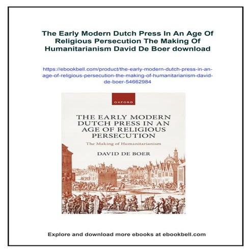 The Early Modern Dutch Press In An Age Of Religious Persecution The Making Of Humanitarianism ...