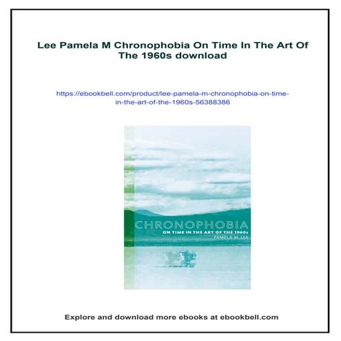 Lee Pamela M Chronophobia On Time In The Art Of The 1960s | PDF