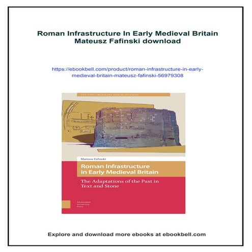 Roman Infrastructure In Early Medieval Britain Mateusz Fafinski | PDF
