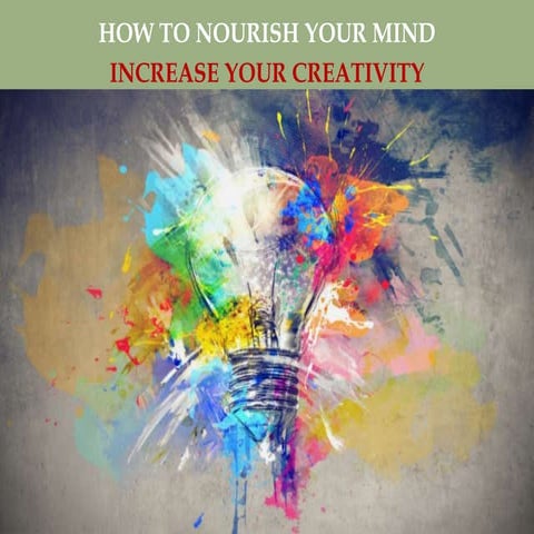 Increase your creativity to empower your mind | PPT