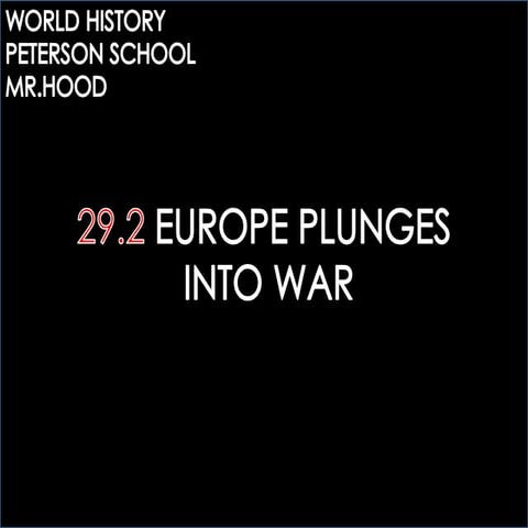 MR.HOOD`S NOTES: 29.2 EUROPE PLUNGES INTO WAR | PPT