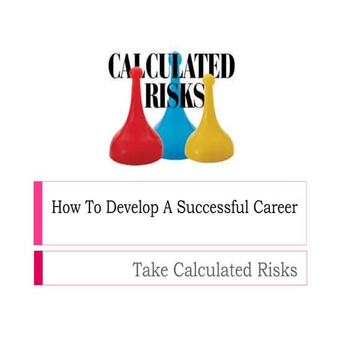 Take calculated risks to grow your passion | PPT