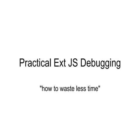 Practical Ext Js Debugging Ppt 