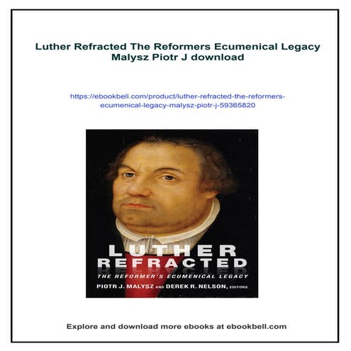 Luther Refracted The Reformers Ecumenical Legacy Malysz Piotr J | PDF