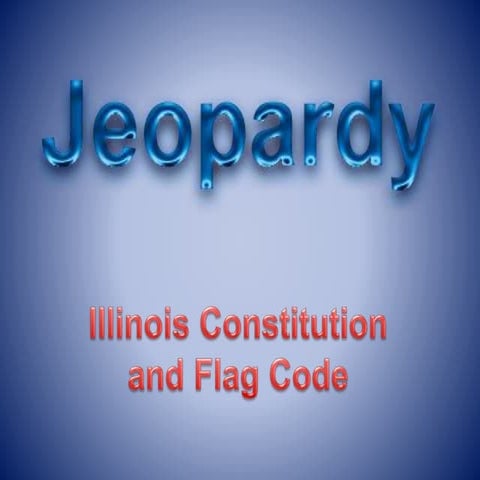 Jeopardy! Illinois Constitution and Flag Code | PPTX
