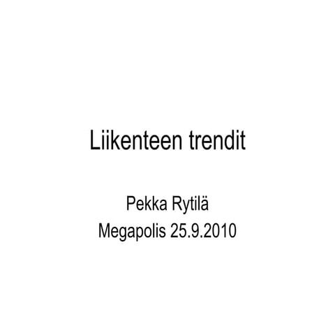 Megapolis 2025: Pekka Rytilä: Liikenteen trendit | PPT