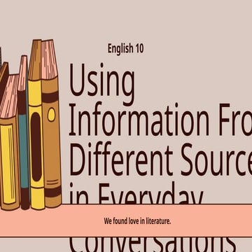 2 English 10.pptxUsing Information From Different Sources in Everyday ...