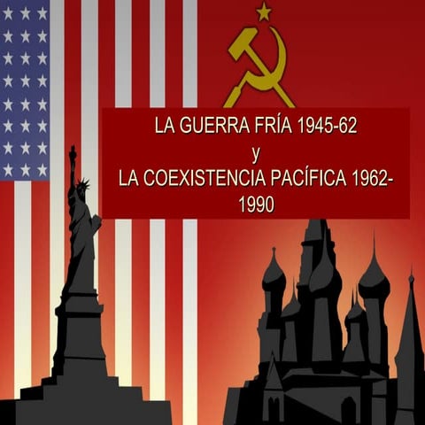 La guerra fría y la coexistencia pacífica (1945-1990) | PPT