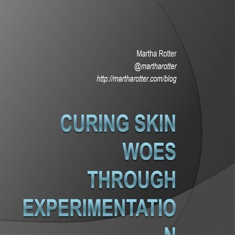 Curing skin woes through experimentation - Martha Rotter | PPTX