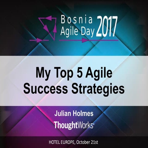 My top 5 Agile success strategies by Julian Holmes | PPT
