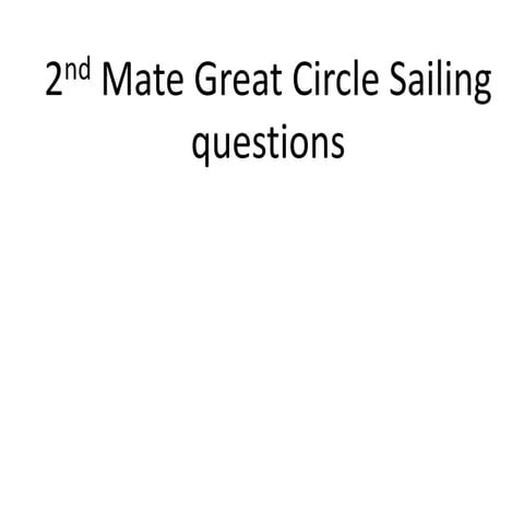 2nd mate. Great circle sailing questions.pptx