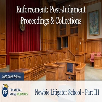 NEWBIE LITIGATOR SCHOOL - 101 Part 3 2022 - Enforcement: Post-Judgment ...