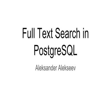 Полнотекстовый поиск в Postgresql Александр Алексеев Postgres