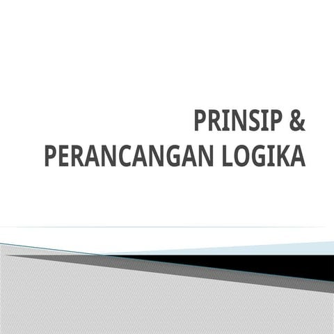 2 PRINSIP prinsip dan PERANCANGAN LOGIKA | PPT