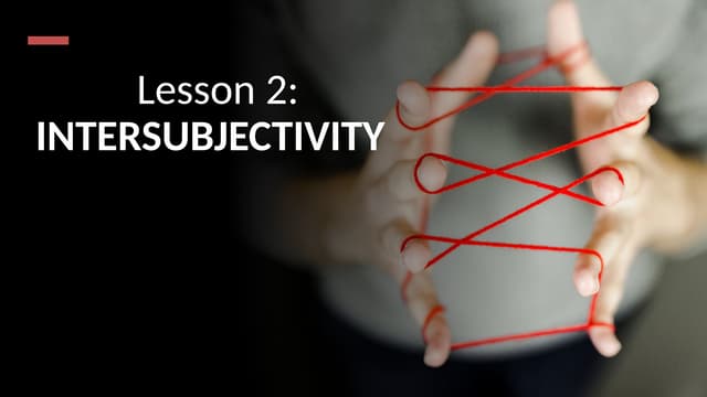 Lesson 13- Intersubjectivity - (Part 1) - Hand outs.pptx