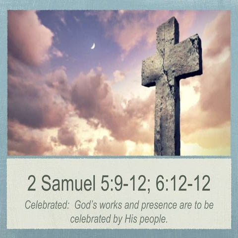 2 Samuel 5.9-12; 6.12-12 Celebrated Second Baptist summer 2018 | PPT