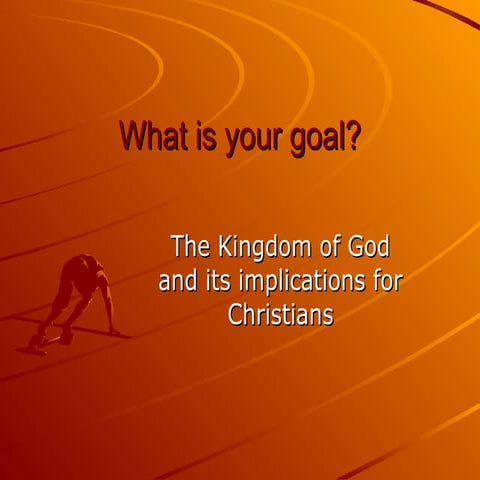 What is your goal? The kingdom of god and | PPT