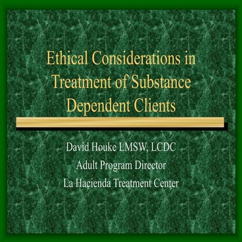 Ethical considerations in treatment of substance dependent | PPT