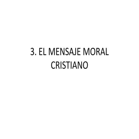3.el mensaje moral cristiano a. | PPTX