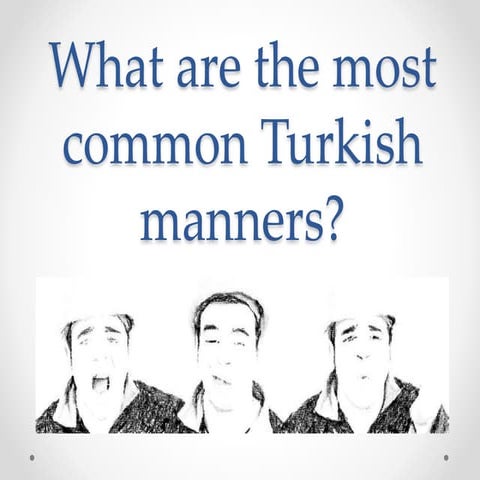 What are the most common Turkish manners? | PPTX