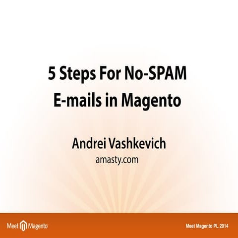 Andrei Vashkievich: 5 Steps For No-SPAM E-mails in Magento | PPT